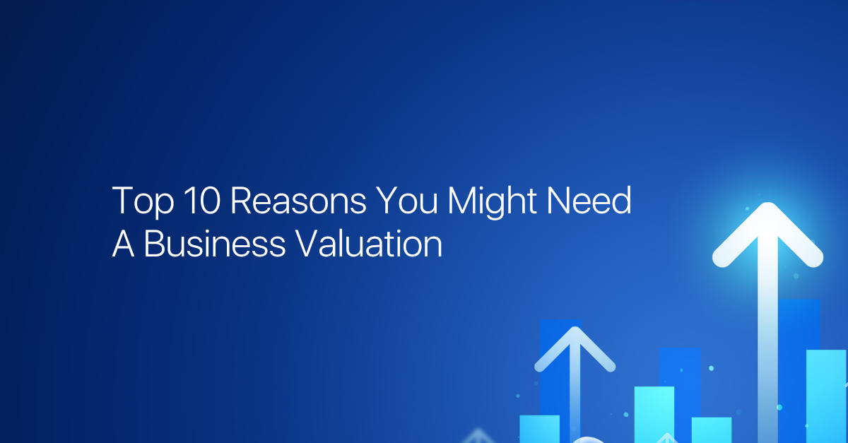 Top 10 Reasons You Might Need a Business Valuation - Objective ...