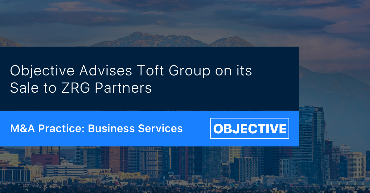 Objective Capital Partners Advises Sale of Toft Group to ZRG Partners - Objective Investment ...